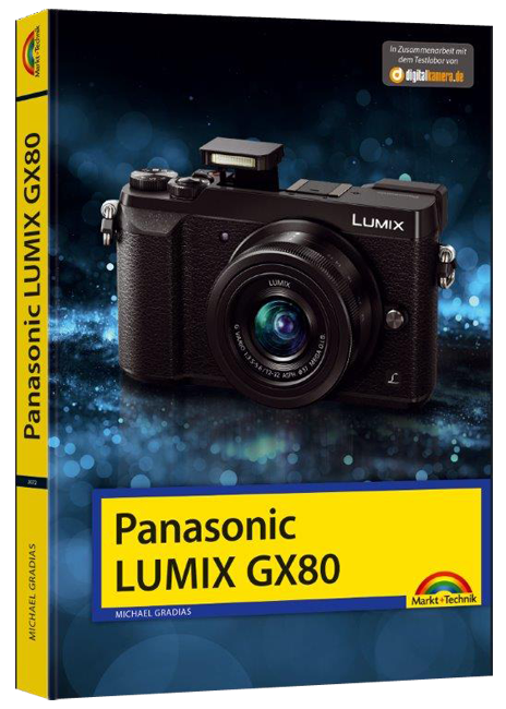 Panasonic Lumix GX80 - Das Kamerabuch – Markt+Technik Verlag GmbH